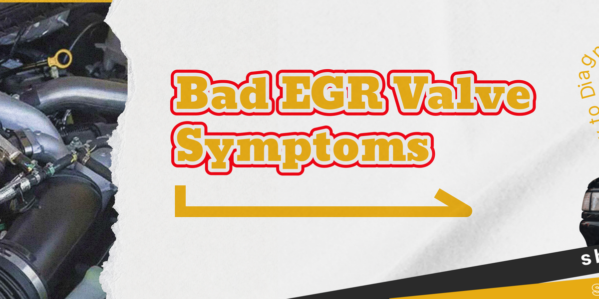 Bad EGR Valve Symptoms: How to Diagnose and Fix the Problem